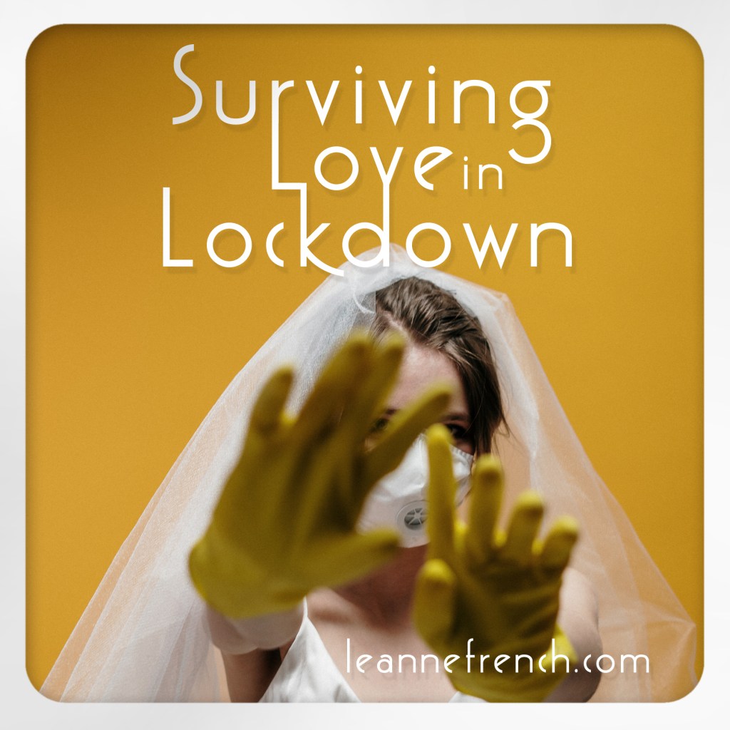 Surviving Love in Lockdown. 10 Top Relationship Tips. | Leanne French ...